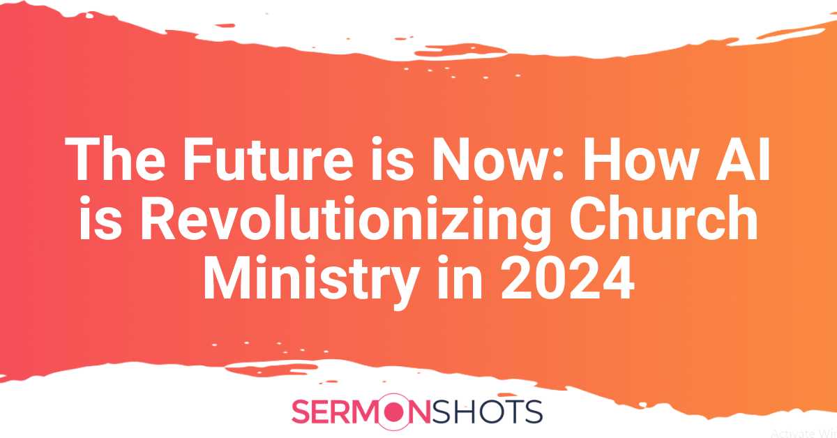 The Future is Now: AI is Revolutionizing Church Ministry in 2024 ...